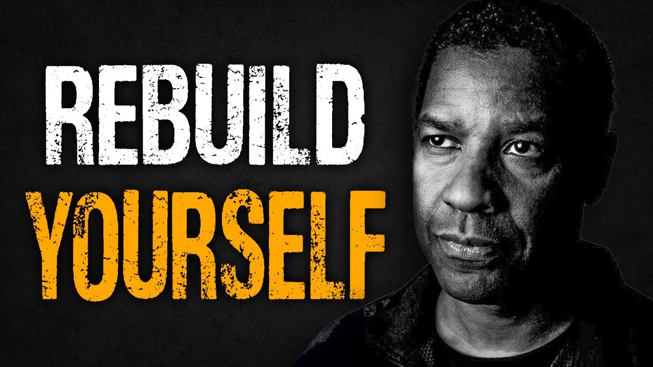 REBUILD YOURSELF | Best Motivational Speech by Denzel Washington - YouTube