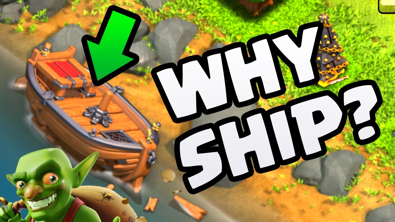 WHY SHIP in CLASH OF CLANS? | CLASH OF CLANS 2017 SHIP UPDATE - YouTube