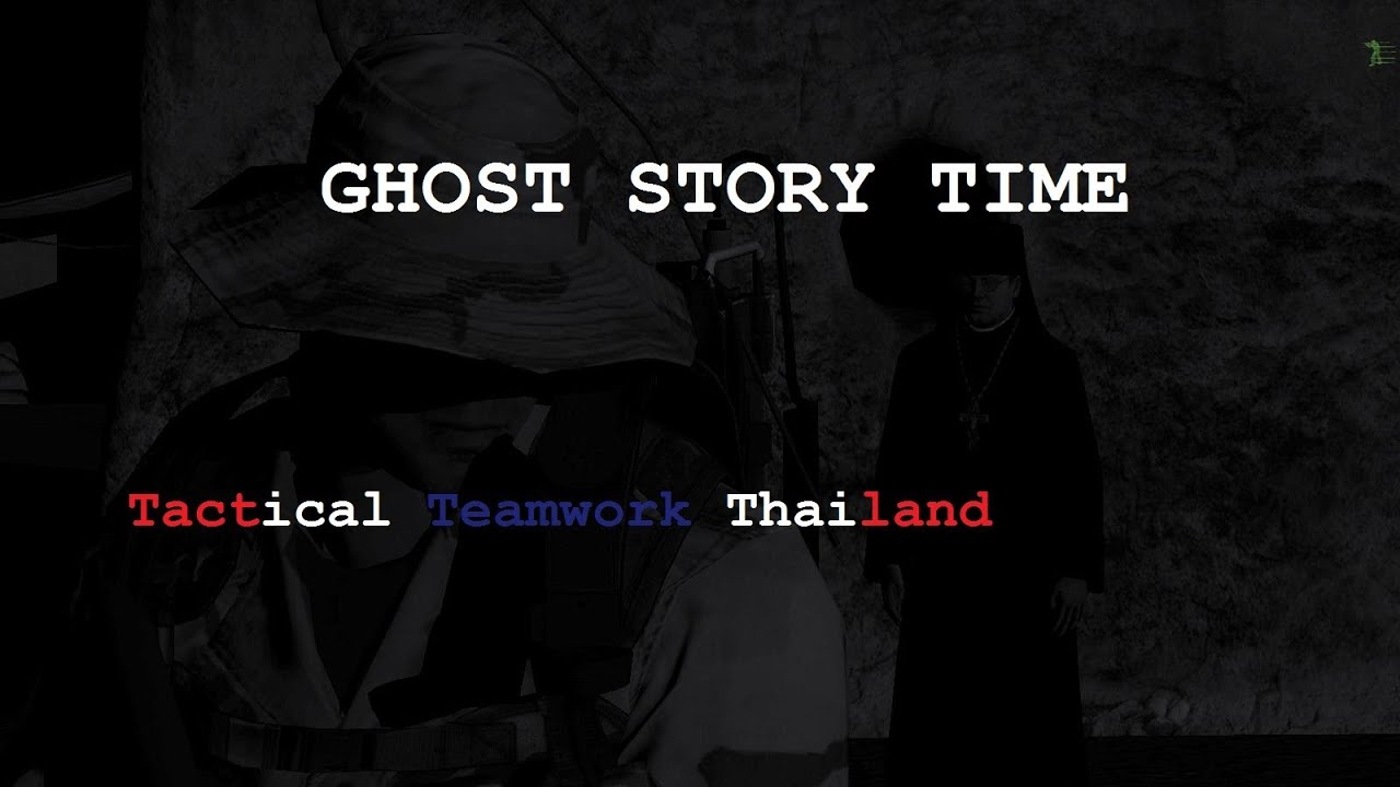 Ghost Story Time.... [Tactical Teamwork Thailand] - YouTube