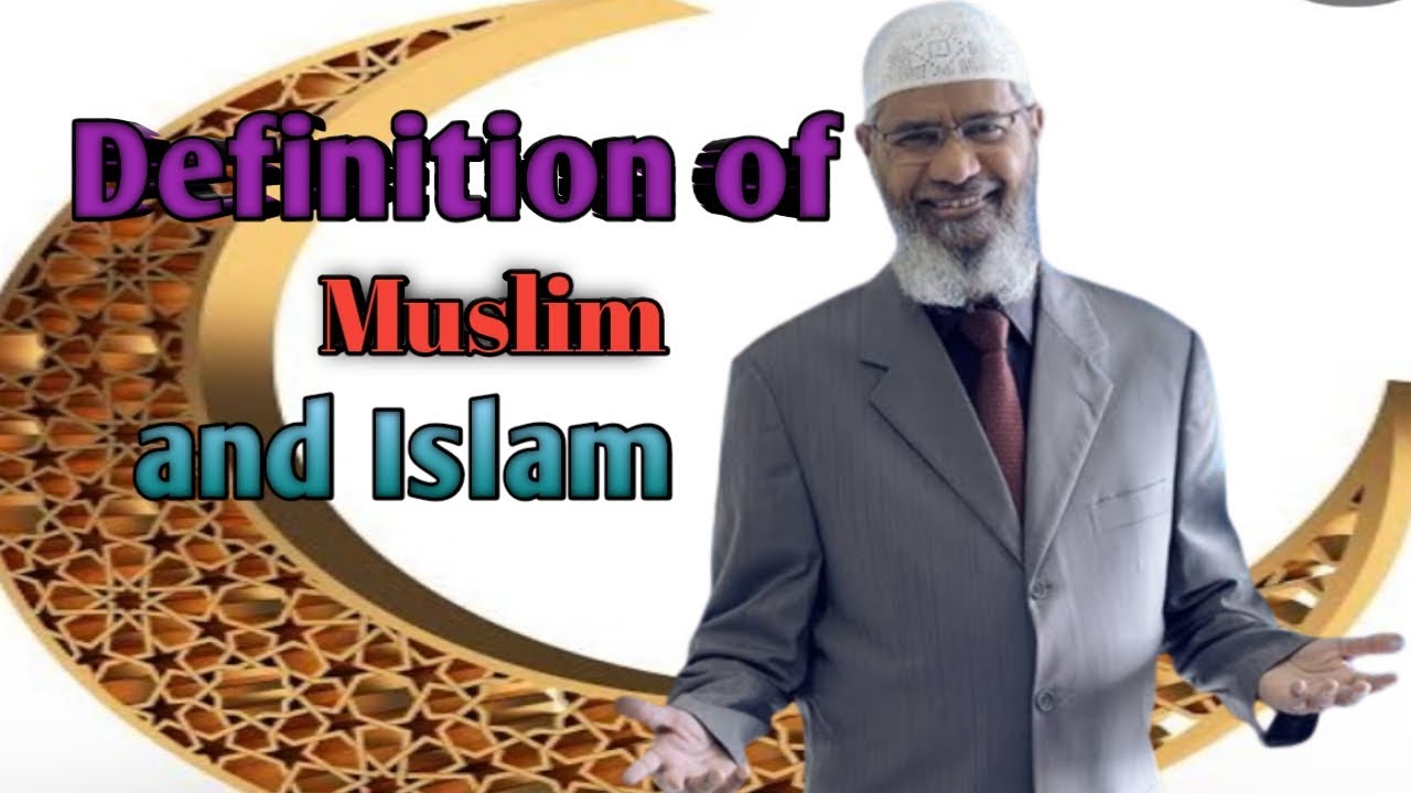 Definition of Islam and Muslim Dr Zakir Naik720P HD - YouTube