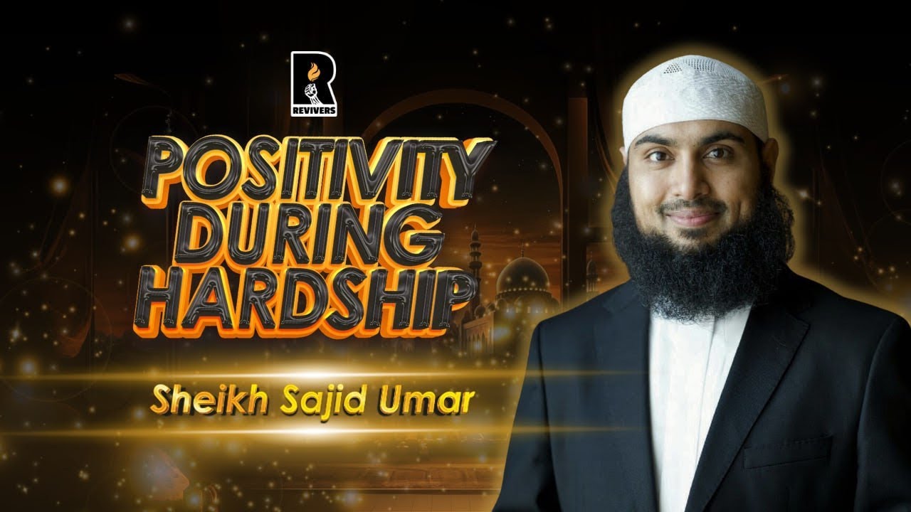 Positivity during Hardships | Sheikh Sajid Umar | Revivers - YouTube
