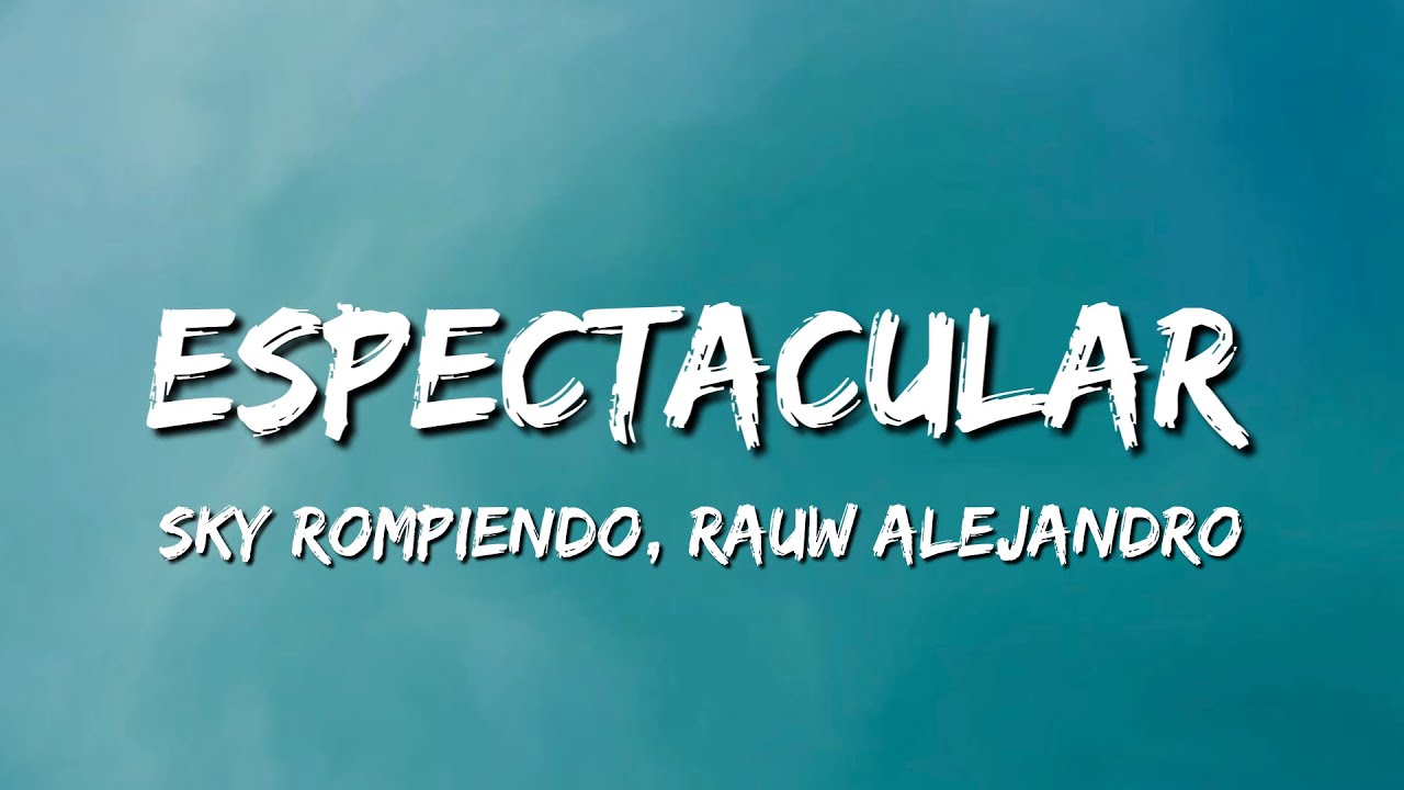 Sky Rompiendo, Rauw Alejandro - Espectacular (Letra/Lyrics) - YouTube