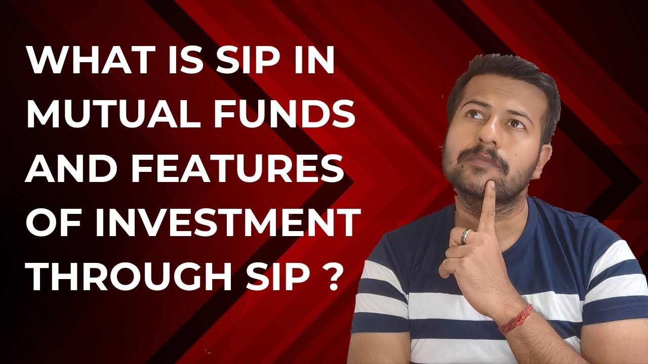 What is SIP In Mutual Funds And Features Of Investment Through SIP ...