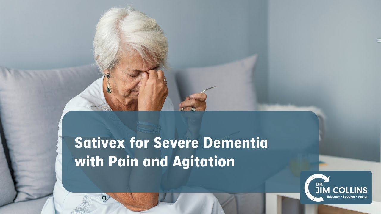 Severe Dementia, Pain and Agitation: Can Sativex Help? - Dr. Jim ...