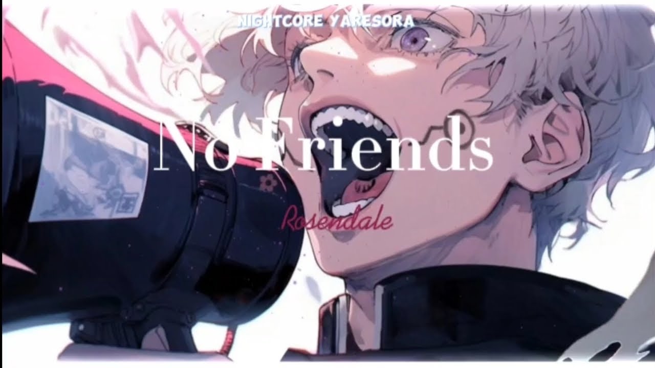 Nightcore - No Friends (Rosendale) lyrics - YouTube