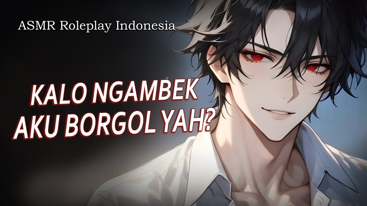 [ASMR] Roleplay Indonesia SAYANG KALO NGAMBEK AKU BORGOL YA? || Revan ...