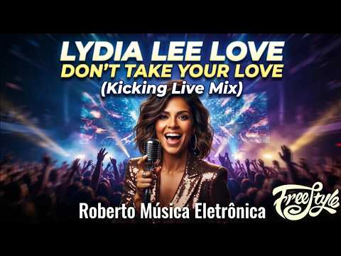 Lydia Lee Love - Don't Take Your Love (Kicking Live Mix) - YouTube