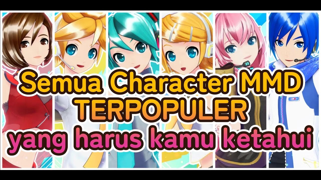 Semua Karakter MMD Terpopuler yang Harus Kamu Ketahui - YouTube