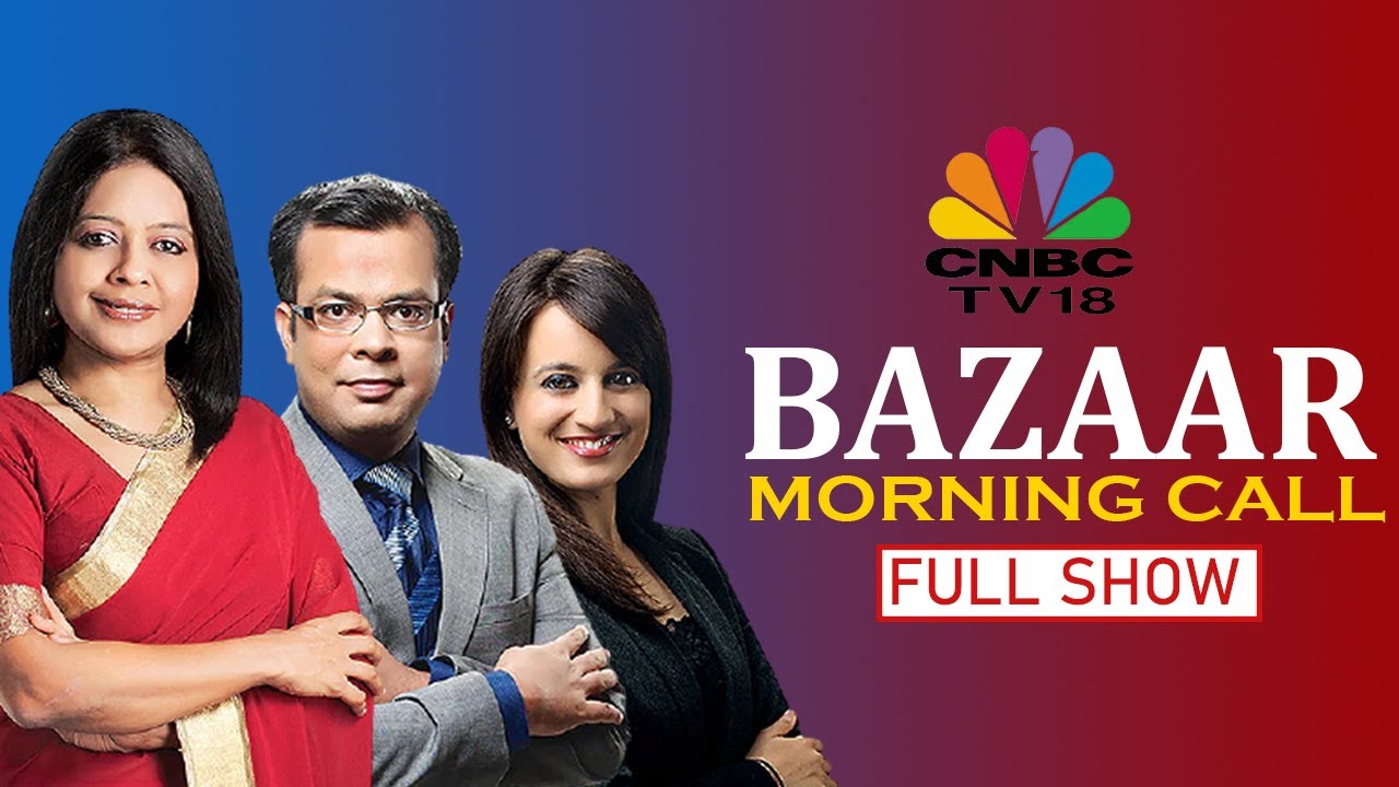 Bazaar Morning Call: The Most Comprehensive Show On Stock Markets ...