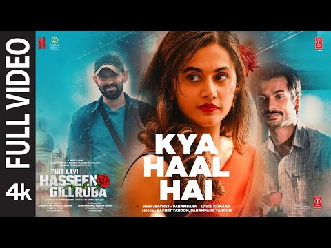 Kya Haal Hai (FULL VIDEO): Phir Aayi Hasseen Dillruba |Taapsee,Vikrant,Sunny,Sachet-Parampara,Kumaar