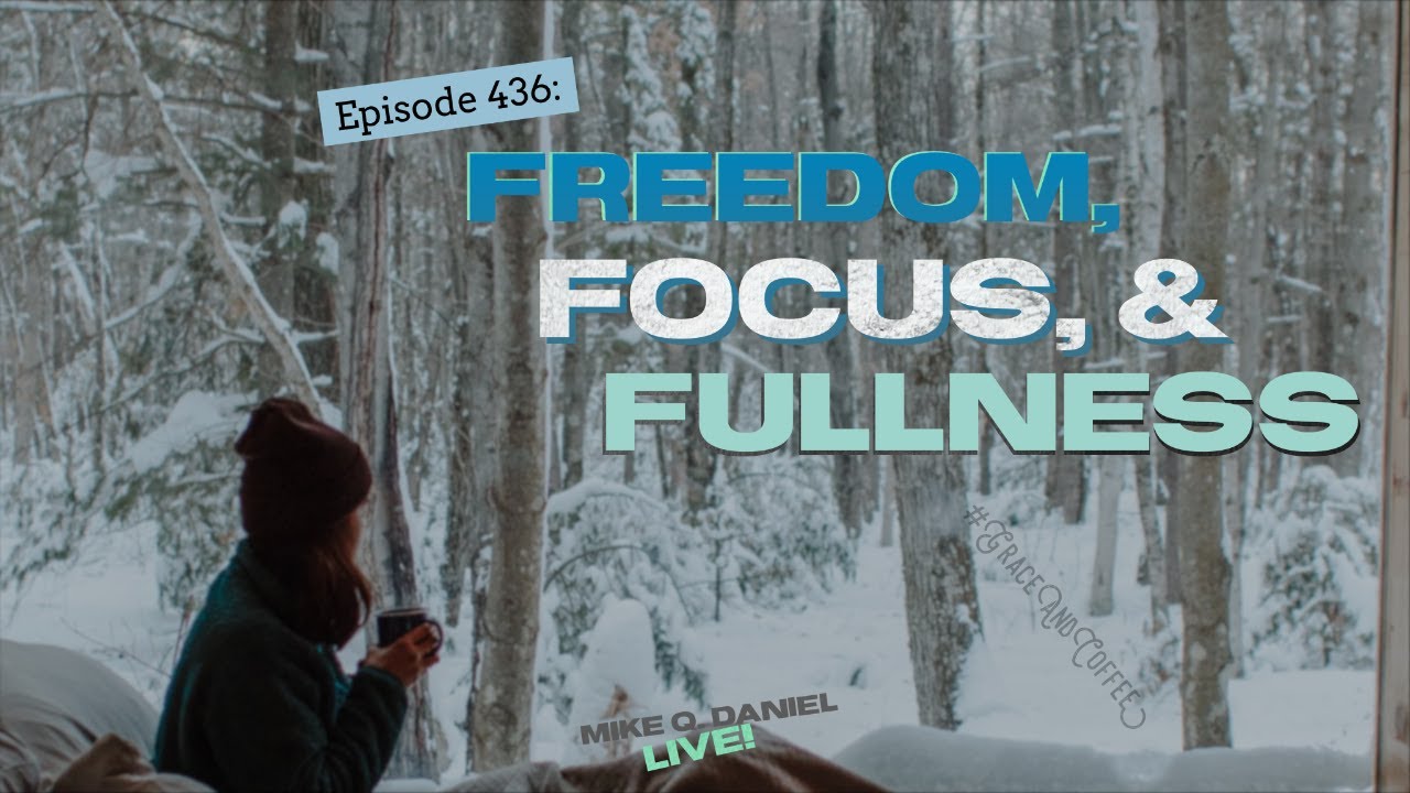 Episode #436: “Freedom, Focus, & Fullness” - Monday! - YouTube