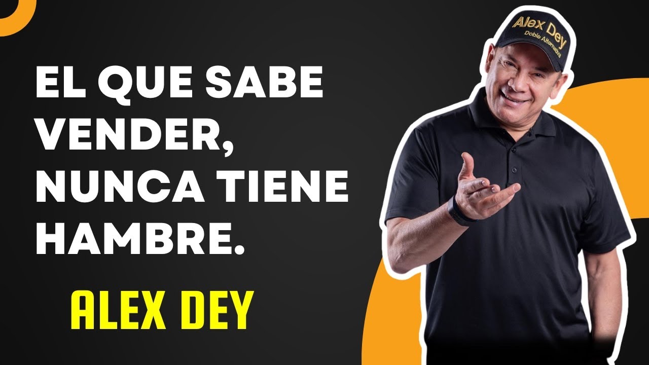 Alex Dey - El que sabe vender nunca tiene hambre - YouTube