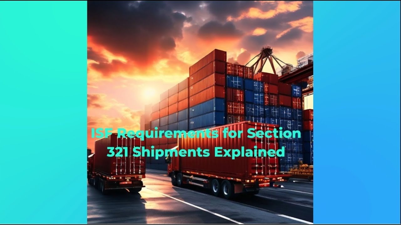 ISF Requirements for Section 321 Shipments Explained - YouTube
