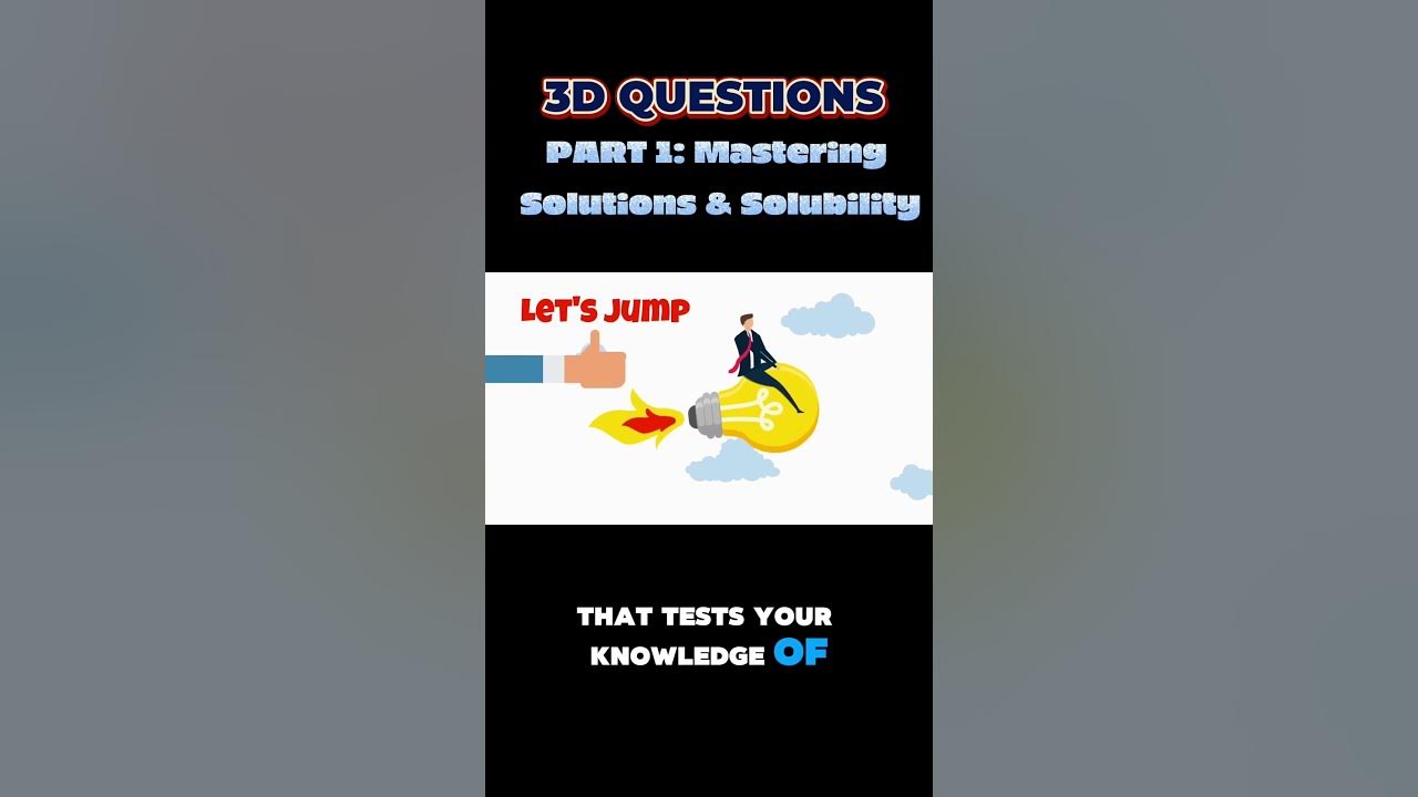 PART 1: Mastering Solutions & Solubility | 3-D Questions from ...