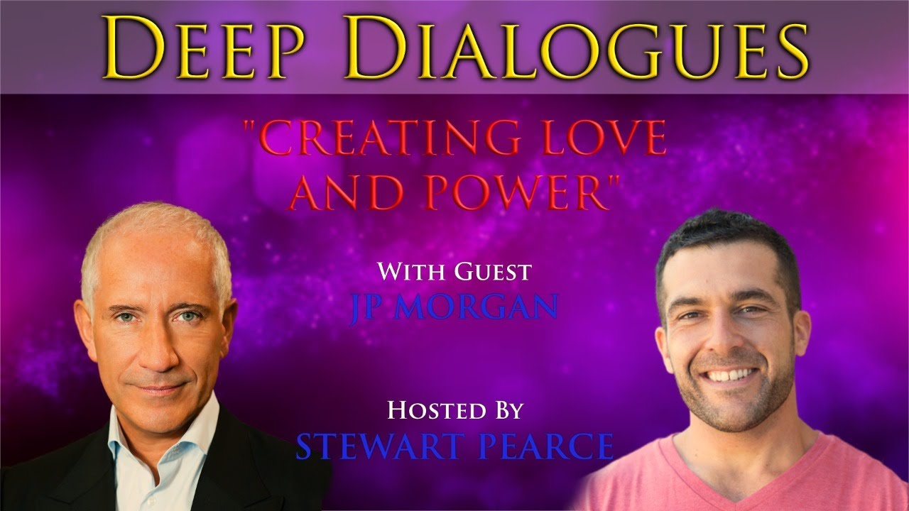 "CREATING LOVE AND POWER" with JP MORGAN | Deep Dialogues - YouTube