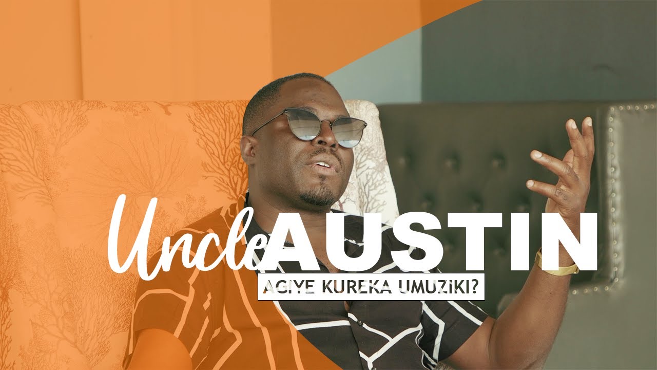 Uncle Austin: "Nabikoreye urukundo rw'iby'iwacu" - YouTube