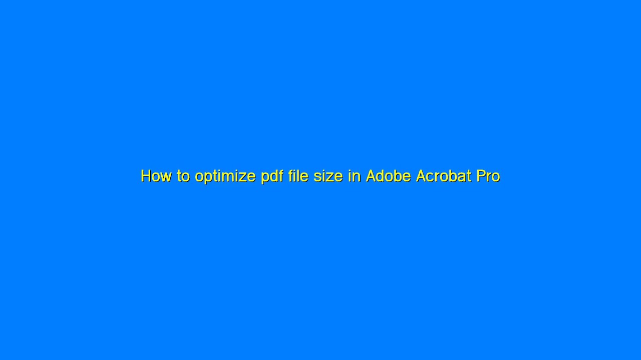 How To Optimize Pdf File Size In Adobe Acrobat XI Pro 11 0 0 YouTube How To Optimize Pdf File Size In Adobe Acrobat XI Pro 11 0 0 YouTube