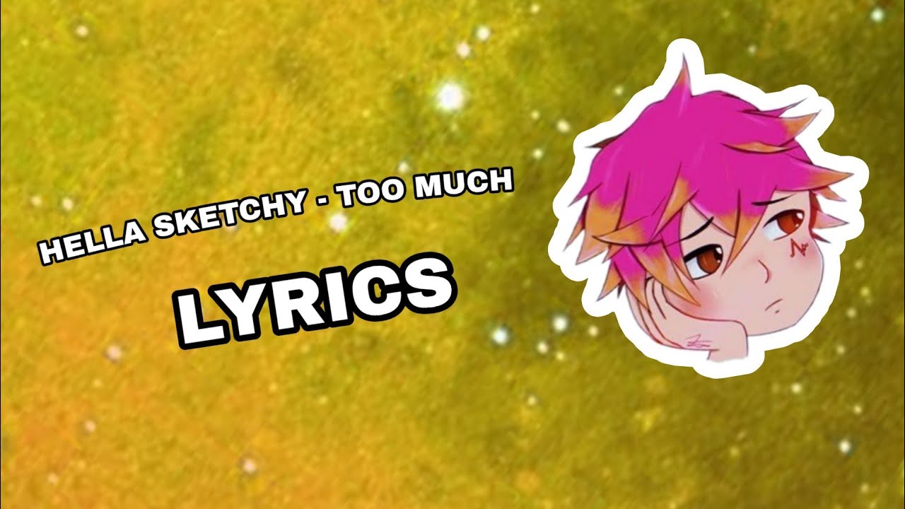 HELLA SKETCHY - TOO MUCH (LYRICS) - YouTube