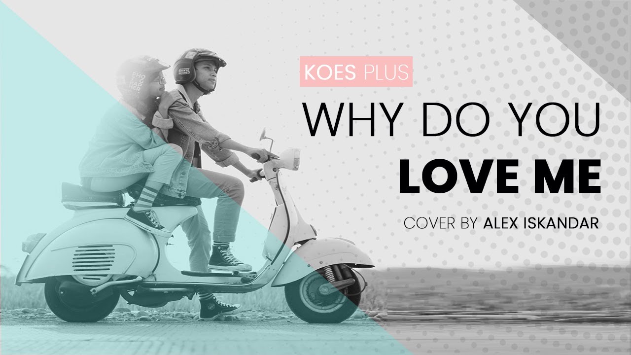Why do you love me - Koes Plus Cover by Alex Iskandar - YouTube