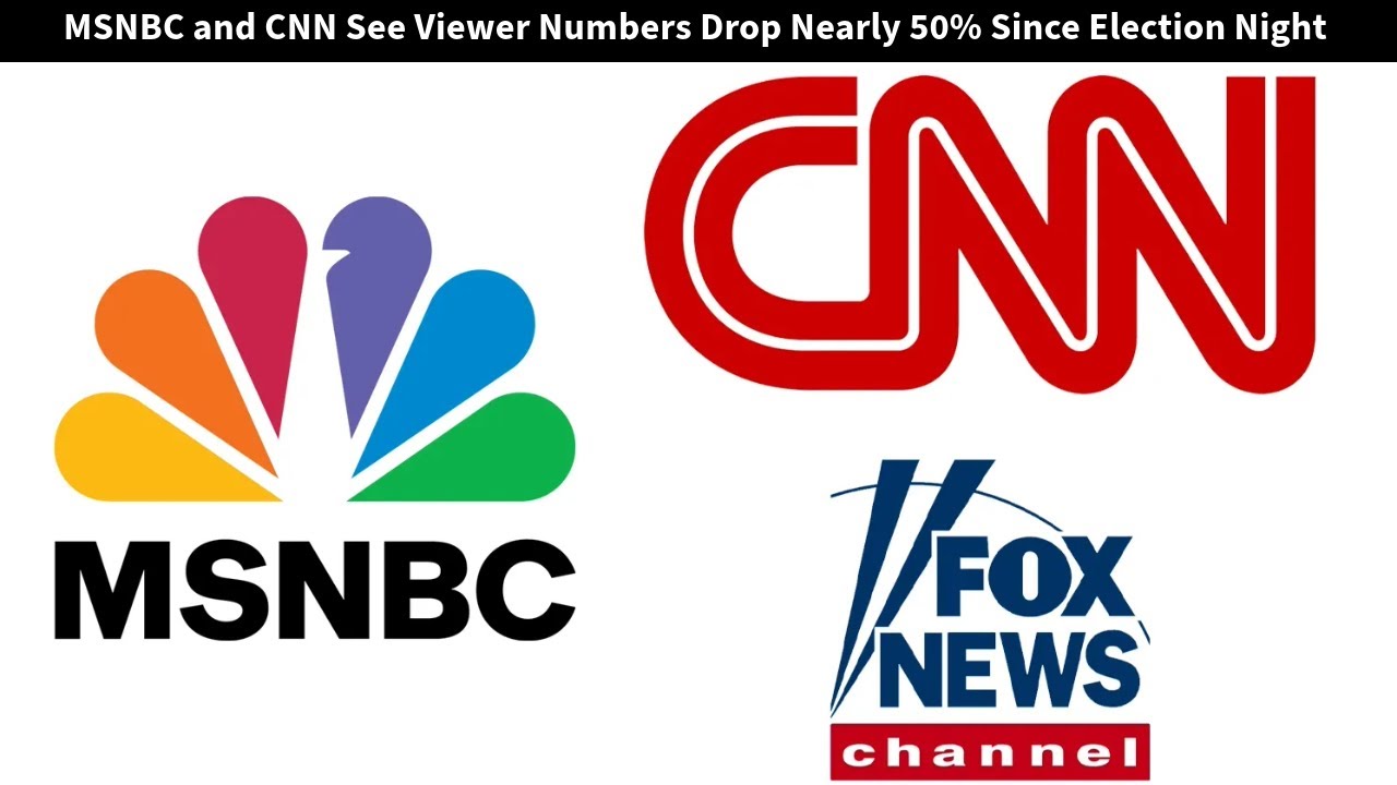 MSNBC and CNN See Viewer Numbers Drop Nearly 50% Since Election Night ...