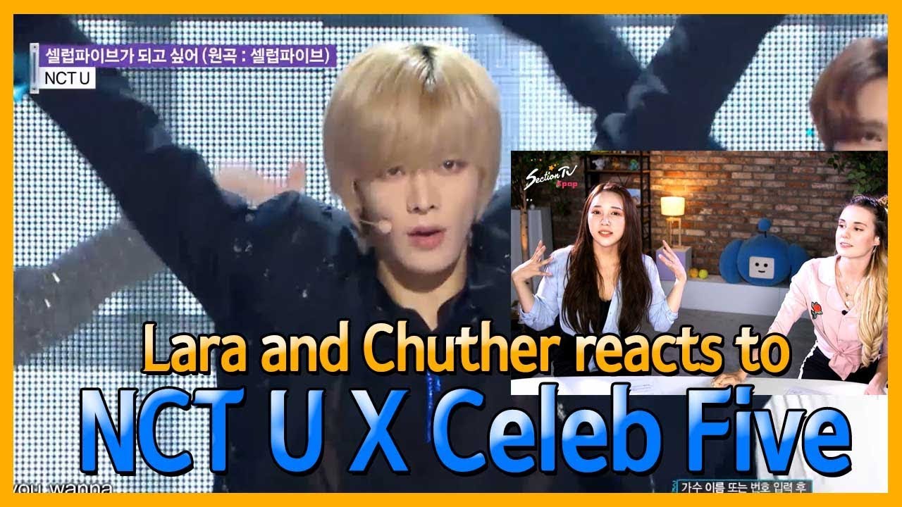 "NCT U X Celeb Five" Lara and Chuther reaction [SectionTV - Kpop] - YouTube