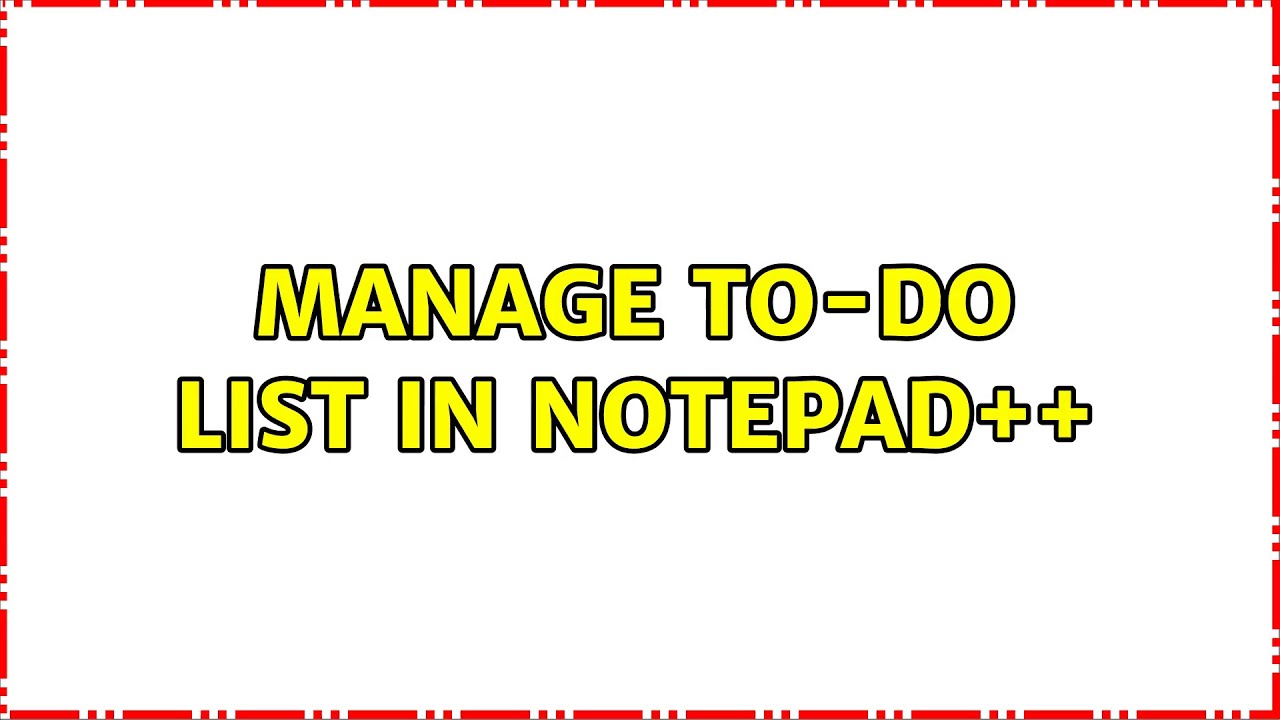 Manage TO DO List In Notepad 3 Solutions YouTube Manage TO DO List In Notepad 3 Solutions YouTube