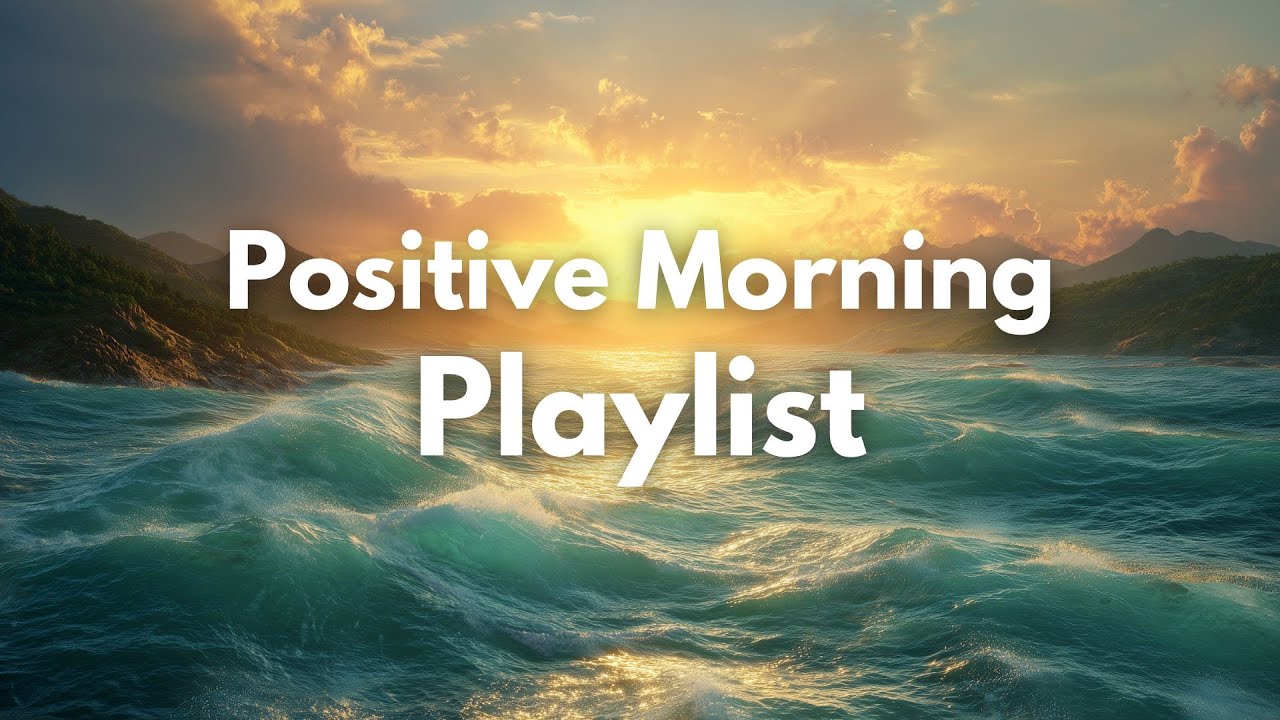 Positive Morning Playlist | Comfortable music that makes you feel ...