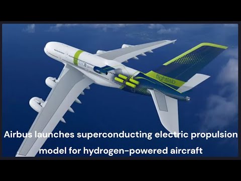 Airbus launches superconducting electric propulsion model for hydrogen ...
