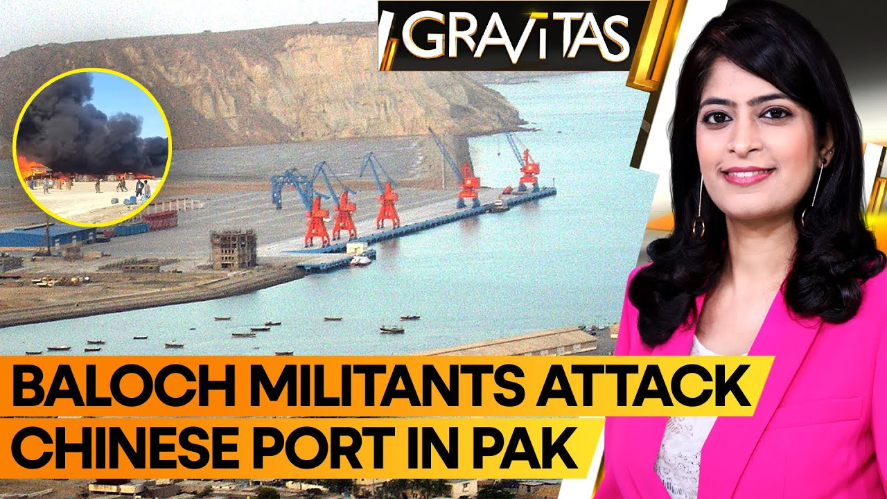 Gravitas | Gwadar Port Under Attack: Terror strikes China-operated ...