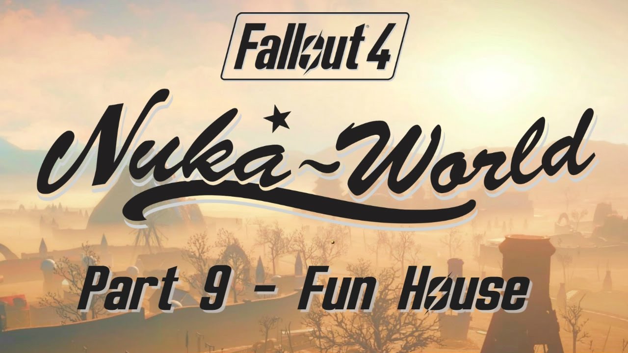 Fallout 4: Nuka World - Part 9 - Fun House - YouTube