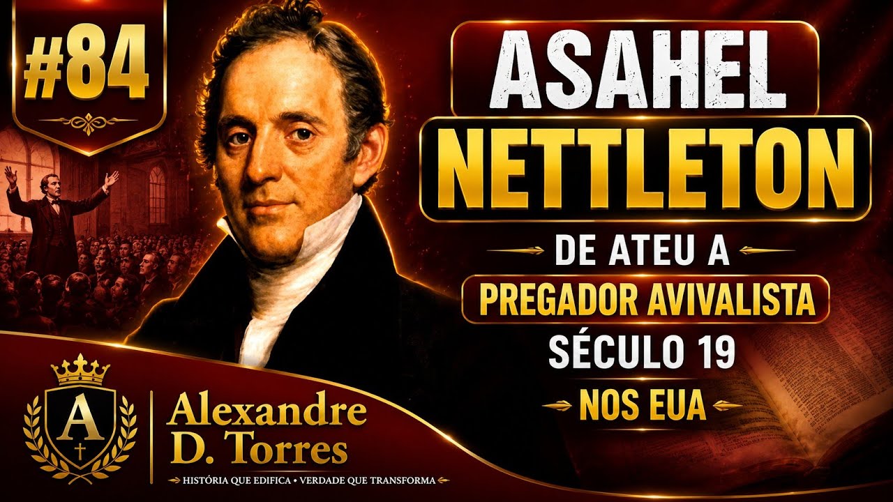 ASAHEL NETTLETON, De ATEU a Pregador avivalista século 19 (História da ...
