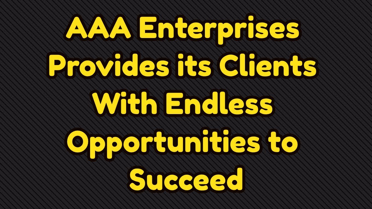 AAA Enterprises Provides its Clients With Endless Opportunities to Succeed. Extremely ...