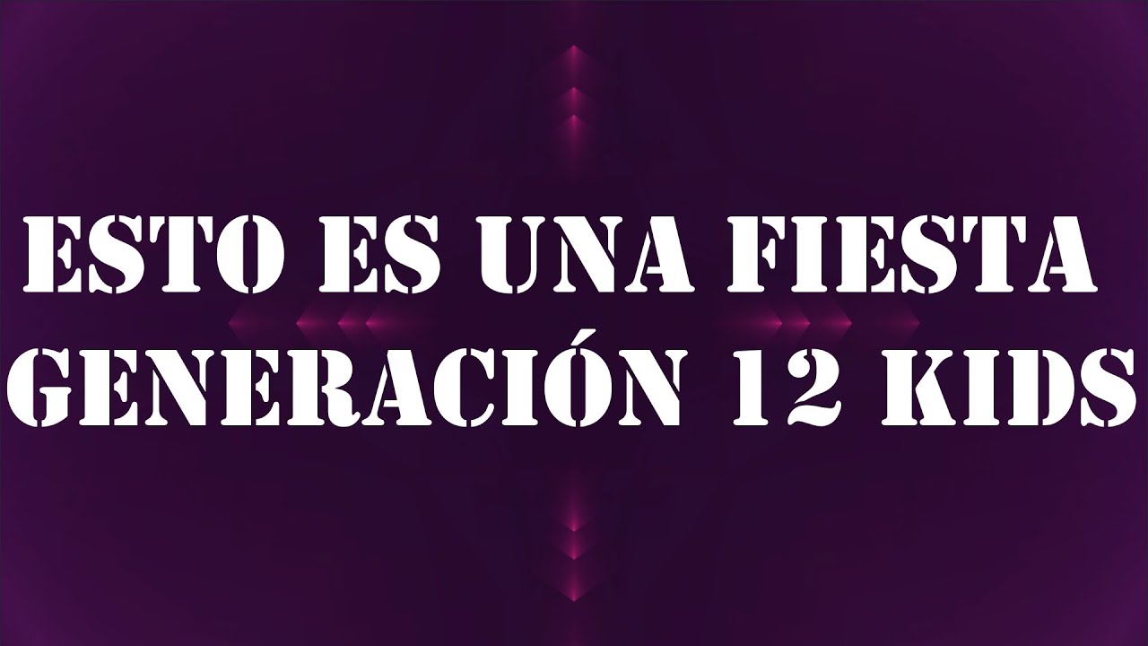 Esto es una fiesta Generación 12 Kids - YouTube