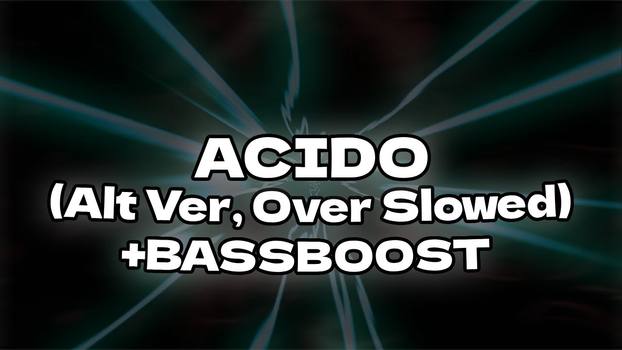 𝐀𝐂𝐈𝐃𝐎 (𝐀𝐋𝐓 𝐕𝐄𝐑, 𝐔𝐋𝐓𝐑𝐀 𝐒𝐋𝐎𝐖𝐄𝐃) + BASSBOOST - YouTube