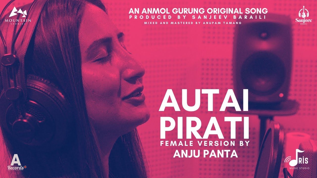 AUTAI PIRATI -FEMALE VERSION- ANJU PANTA-ANMOL GURUNG feat Sanjeev ...