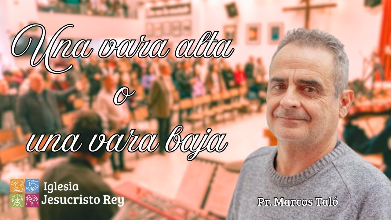 "Una vara alta o una vara baja" - Pr. Marcos Talo - YouTube