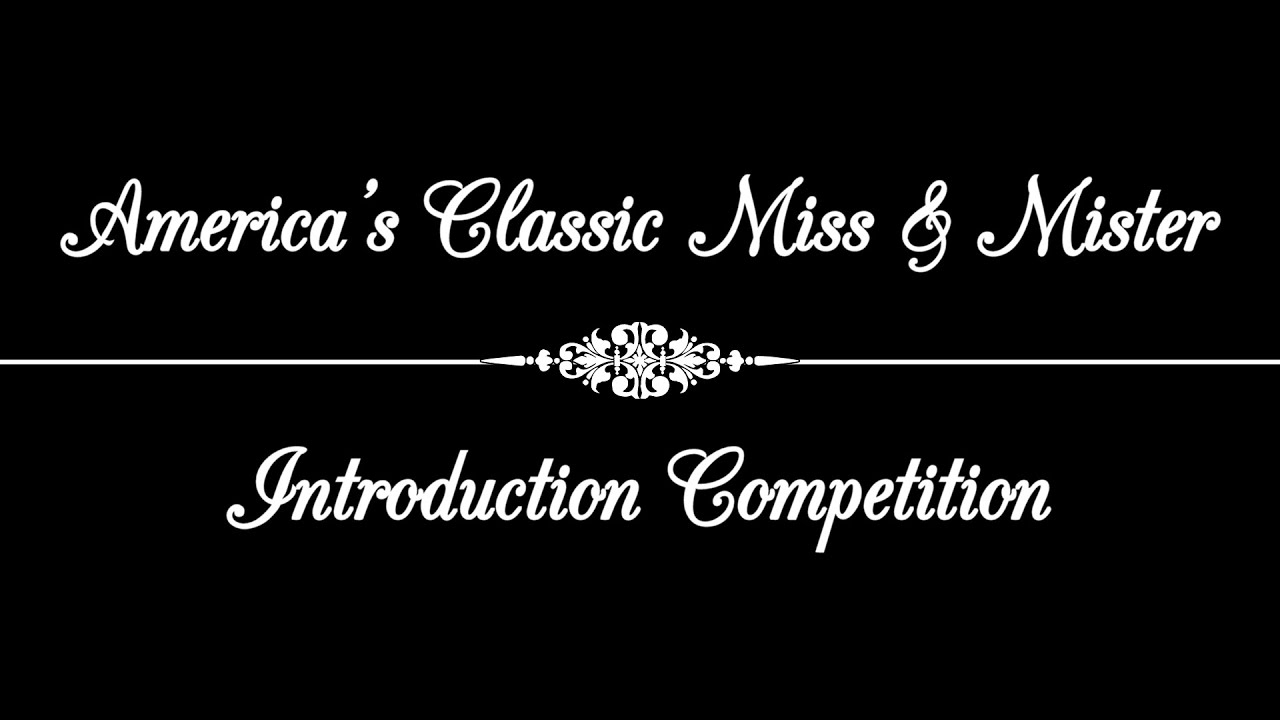 Introduction Format for America's Classic Miss and Mister Pageant ...