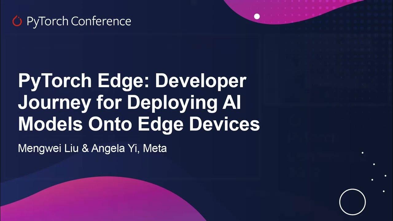 PyTorch Edge: Developer Journey for Deploying AI Models Onto Edge Devices - Mengwei Liu & Angela ...