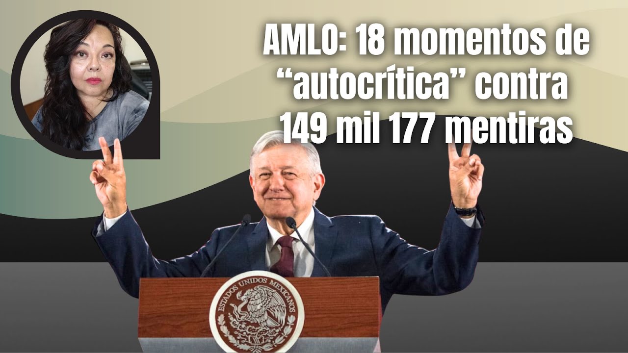 AMLO: 18 momentos de "autocrítica" contra 149 mil 177 mentiras - YouTube