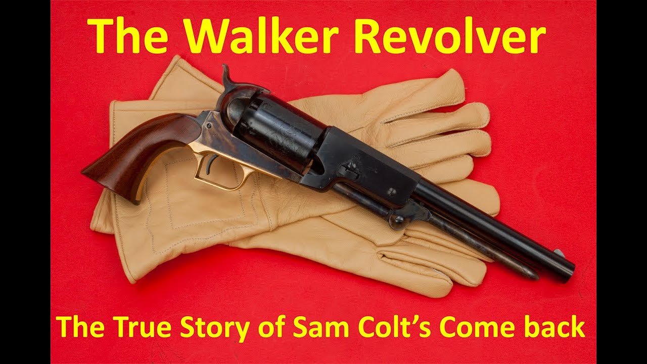The Walker Revolver The True Story of Sam Colt's Come Back - YouTube