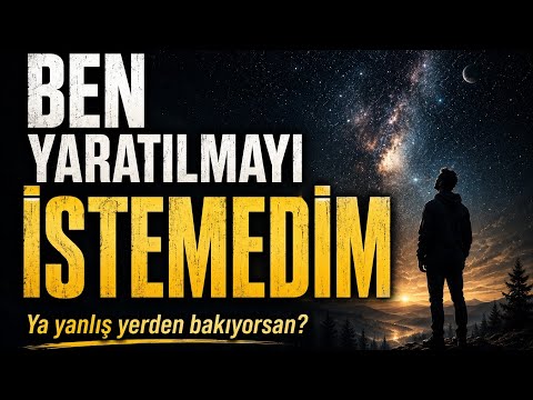 Ben Yaratılmayı İstemedim\