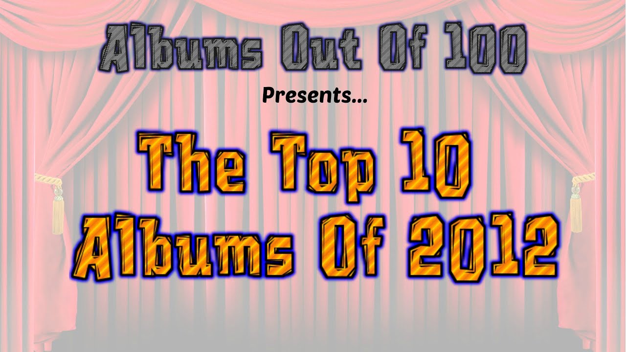 The Top 10 Albums Of 2012 - YouTube