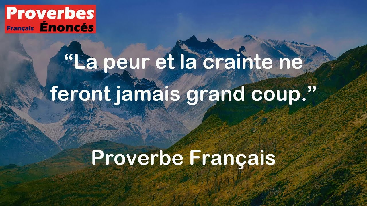 Proverbe Français - La peur et la crainte ne feront jamais grand coup ...