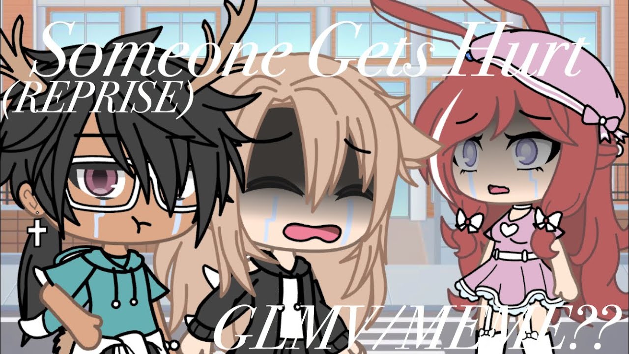 Someone Gets Hurt (Reprise) || GLMV/MEME?? || Gacha Life (read desc ...