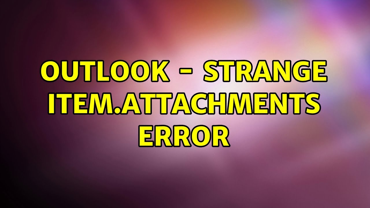 Outlook - strange item.Attachments error - YouTube