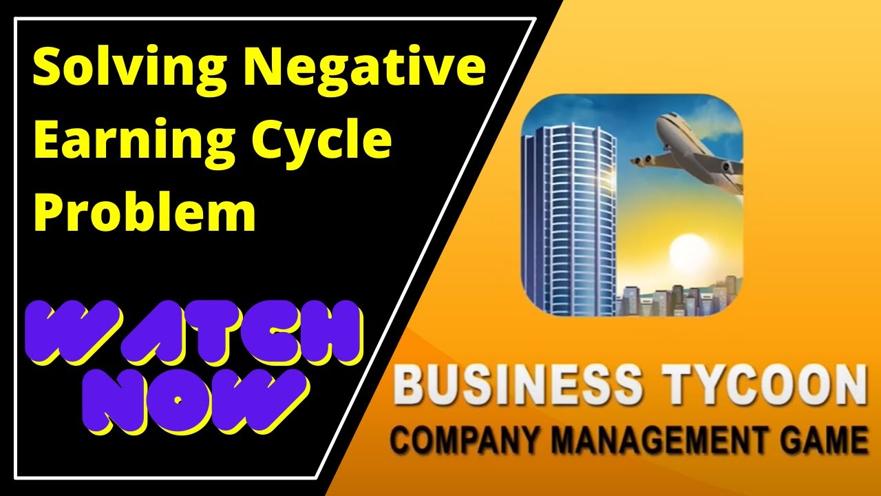 Solving Negative Earning Cycle Problem|Tycoon Business Game–Empire ...