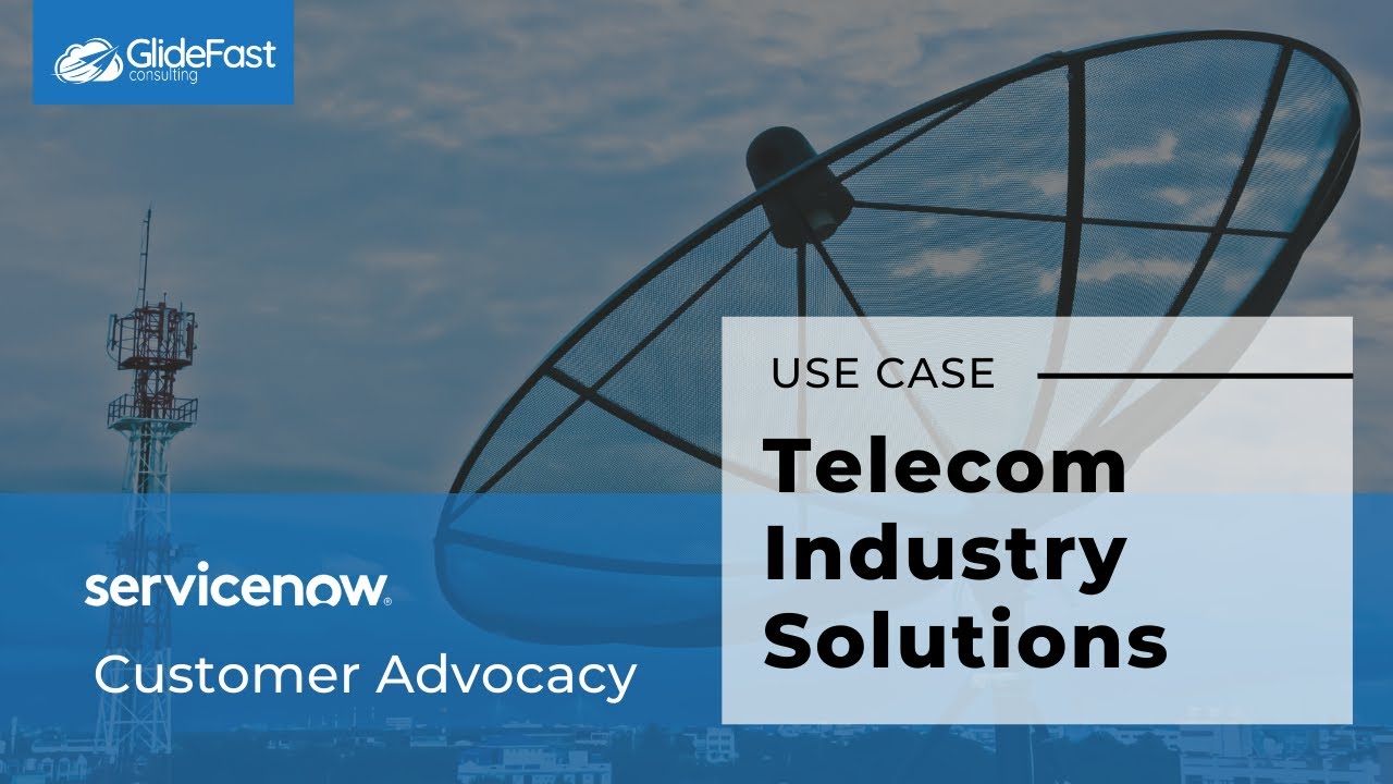 Telecommunications Industry Solutions – ServiceNow Customer Advocacy ...