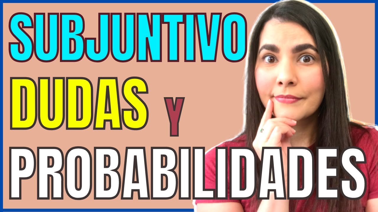 🤔 Expresar PROBABILIDAD y DUDA en ESPAÑOL con el SUBJUNTIVO | SPANISH ...