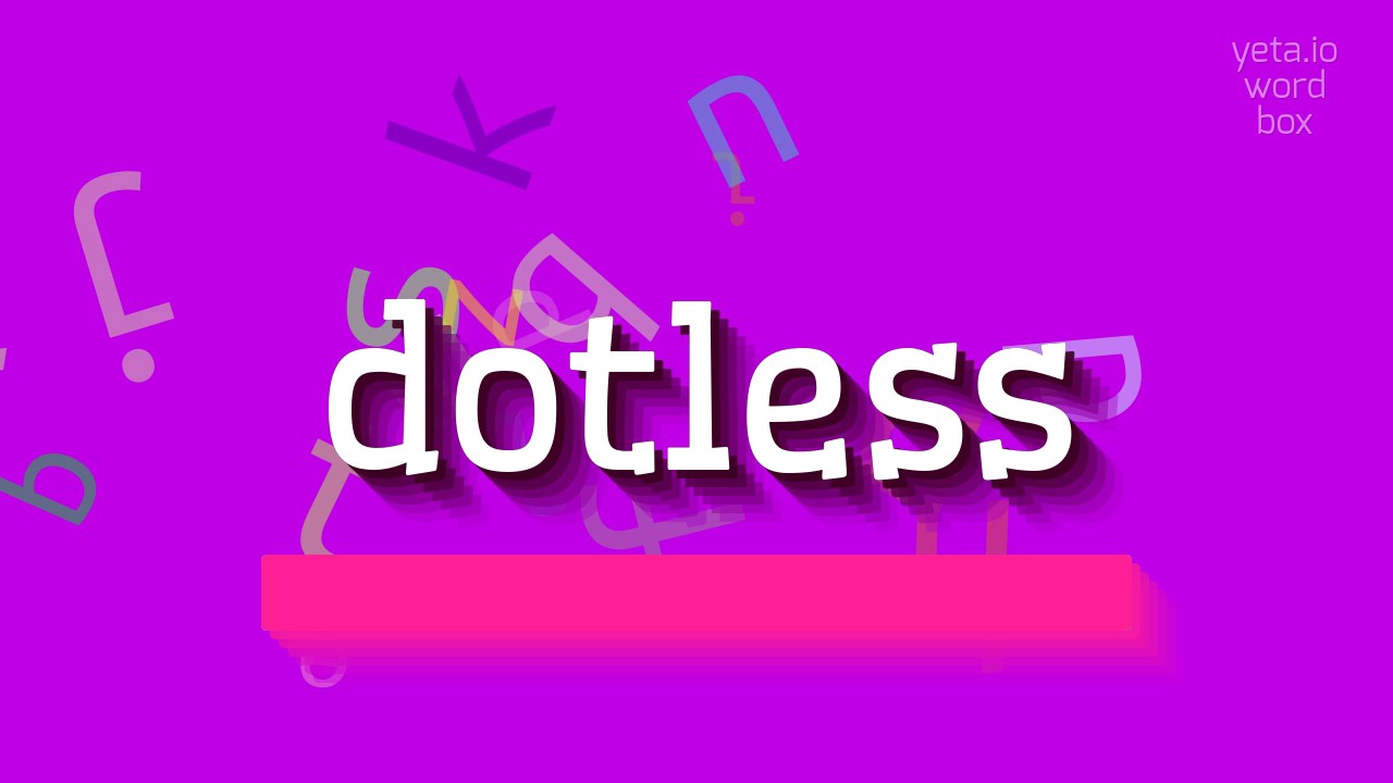 HOW TO SAY DOTLESS? #dotless - YouTube