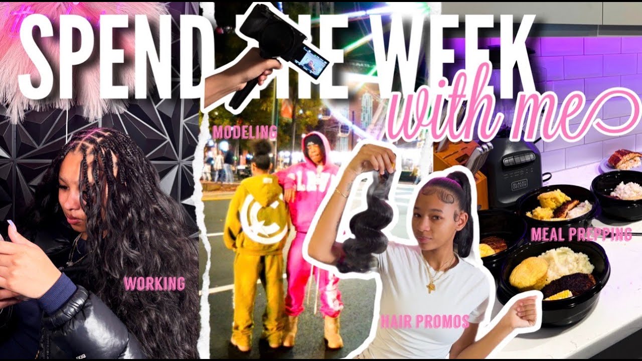 SPEND THE WEEK WITH ME | Modeling, Meal Prepping, Hair Promos, Working ...